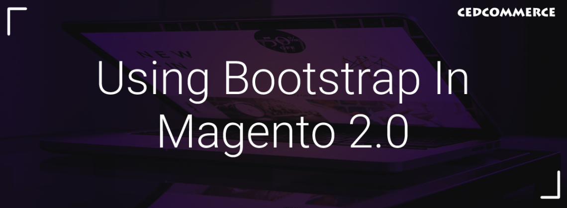 Bootstrap Implementation in Magento 2.0 - Cedcommerce