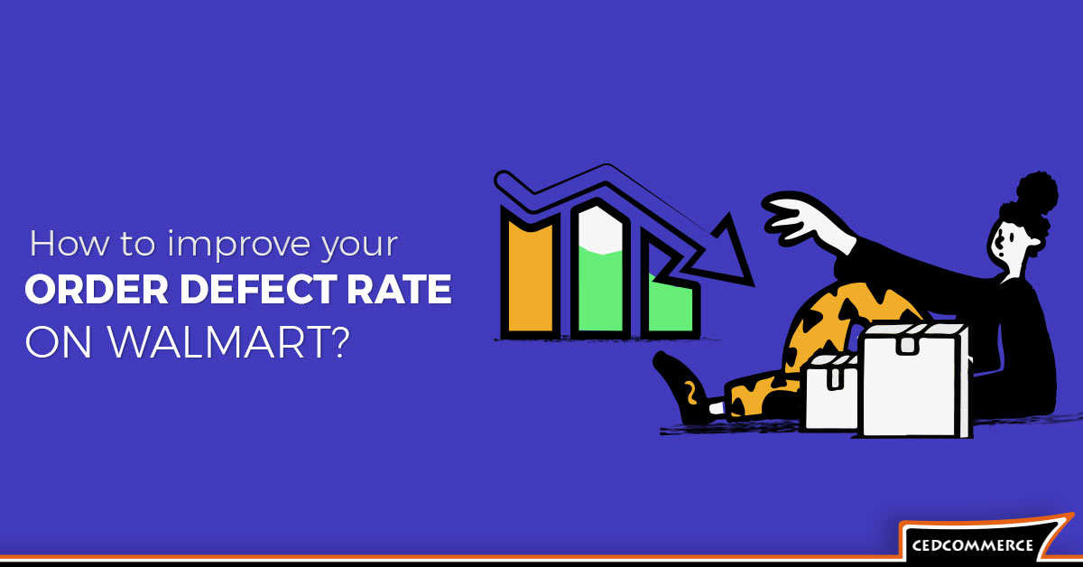 How to improve your Order Defect Rate on Walmart?