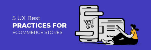 5 User Experience Best Practices for eCommerce Stores