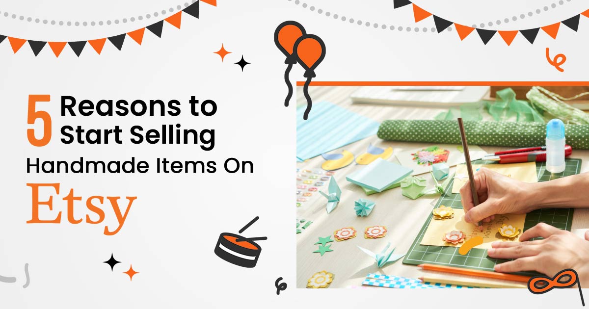 5 Reasons to Start Selling Handmade Items on Etsy