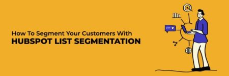 How To Segment Your Customers With HubSpot List Segmentation?