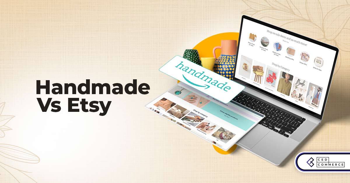 Amazon Handmade vs. Etsy- What's Best For Sellers In 2023?
