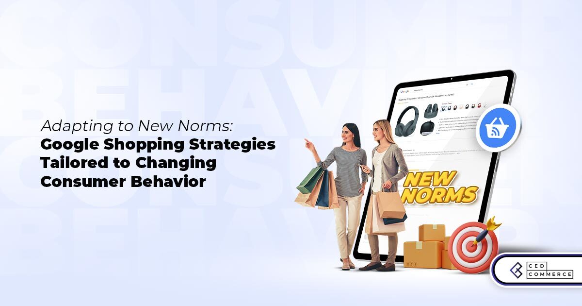 Google Shopping Strategy For Evolving Consumer Behaviors