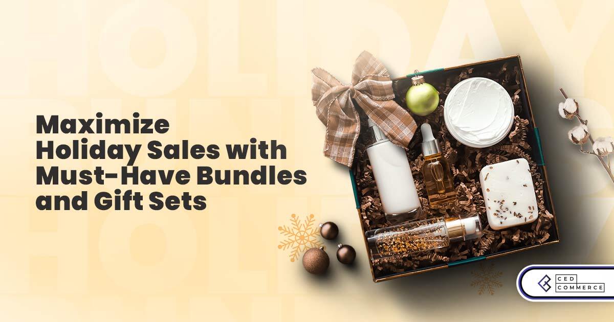 Boosting Holiday Sales with Irresistible Bundles and Gift Sets